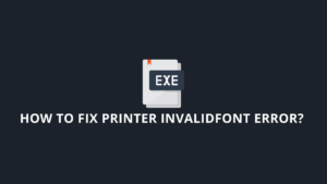 How to Fix Printer Invalidfont Error? - (Complete Guide)