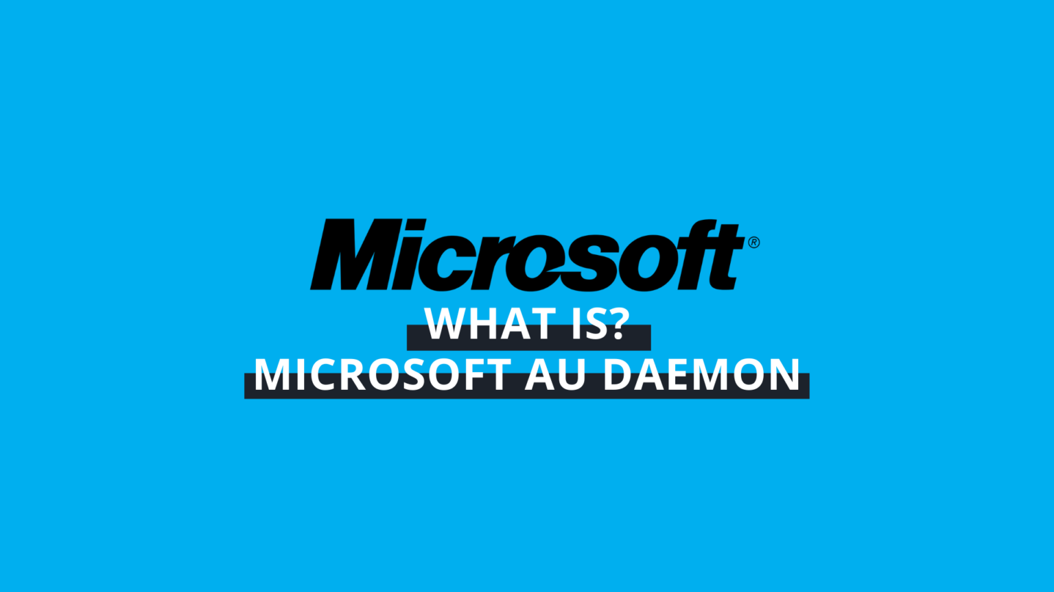 What is Microsoft AU Daemon? - The Definitive Guide