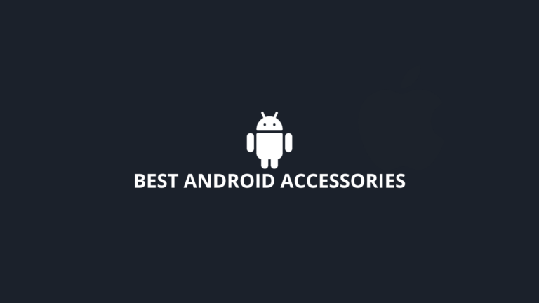 20 Best Android Accessories that You Should Have in 2025