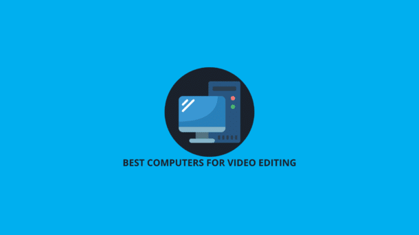 15 Best Computers for Video Editing of 2024 - Reviews & Guide